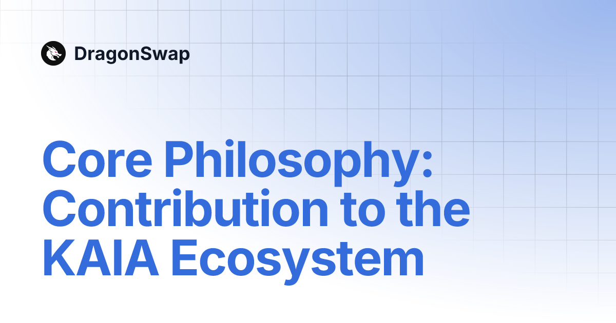 Core Philosophy: Contribution to the KAIA Ecosystem | DragonSwap